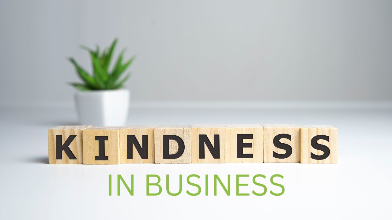 Kindness in Business: What It Is and Why You Should Be Kind